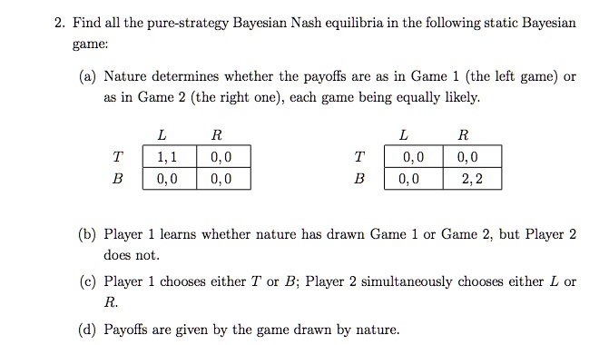 SOLVED: 2. Find all the pure-strategy Bayesian Nash equilibria in the following static Bayesian ...
