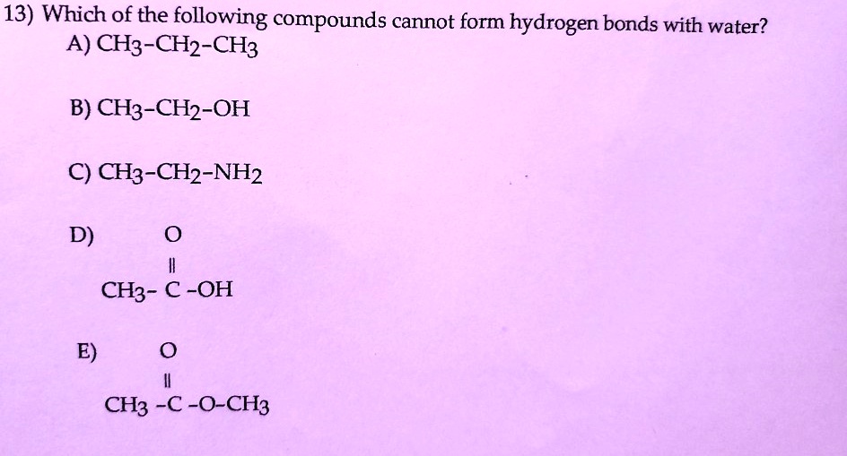 13 which of the following compounds cannot form hydrogen bonds with water a ch3 ch2 ch3 b ch3 ...