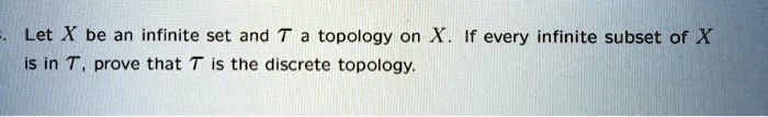 SOLVED: Let X be an infinite set and T topology on X If every infinite ...