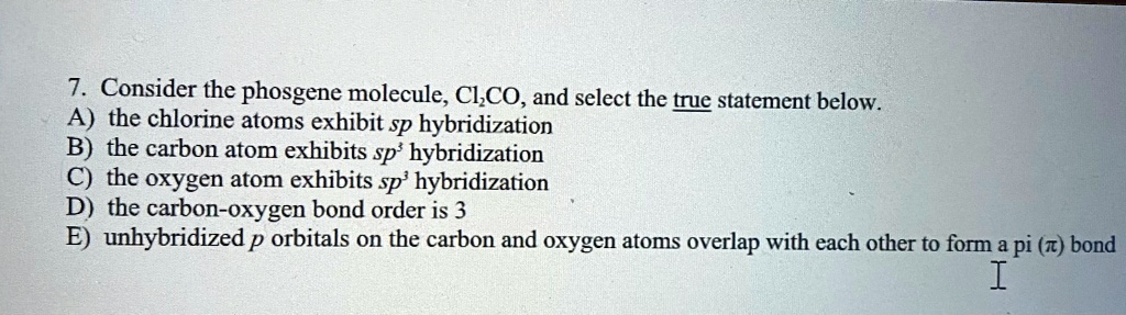 SOLVED: Consider the phosgene molecule; Cl2CO, and select the true ...