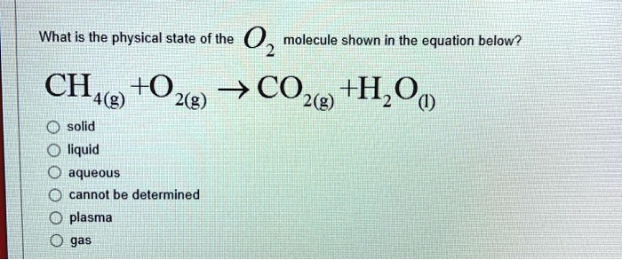 SOLVED: What is the physical state of the O2 molecule shown in the ...