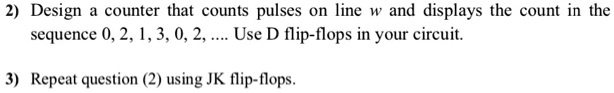 SOLVED: Design a counter that counts pulses on line w and displays the count in the sequence 0 ...