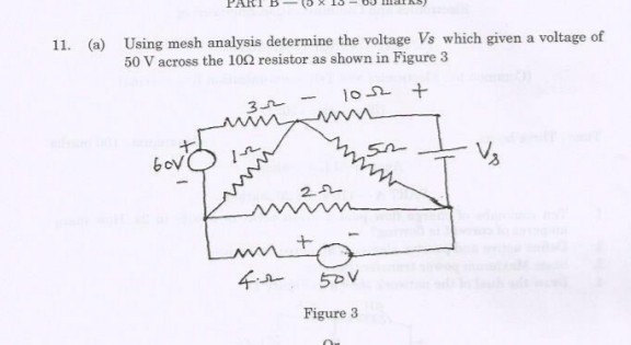 11. (a) Using mesh analysis determine the voltage V s which given a voltage of 50 V across the ...