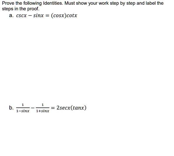 SOLVED: Prove the following Identities. Must show your work step by step and label the steps in ...