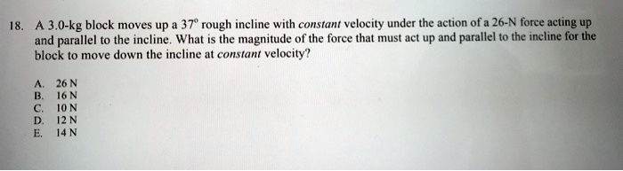 a 3 0 kg block moves up 37 rough incline with constant velocity under the action of a 26 n force ...