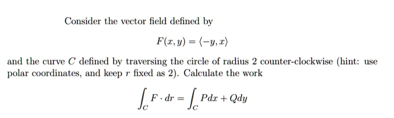 SOLVED: Consider the vector field defined by F(x,y) = (xU;z) and the curve C defined by ...