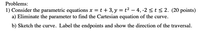 SOLVED: Problems: 1) Consider the parametric equations x = t + 3, y ...