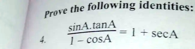 SOLVED: The following identities: Prove sinA tanA = 1 / secA cosA