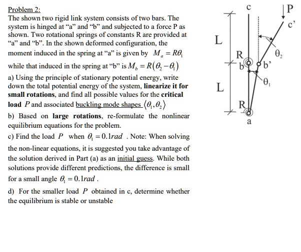 SOLVED: Problem 2: The shown two rigid link system consists of two bars ...