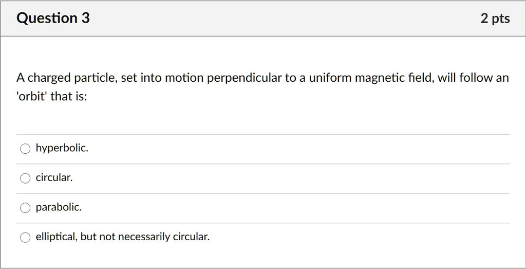 SOLVED: Question 3 2 pts A charged particle, set into motion ...