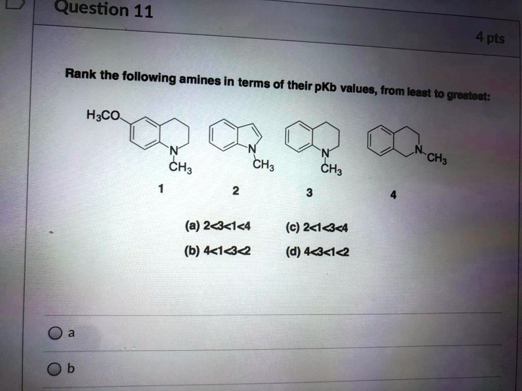 SOLVED: Rank the following amines in terms of their pKb values; from ... SOLVED: Rank the following amines in terms of their pKb values; from ...
