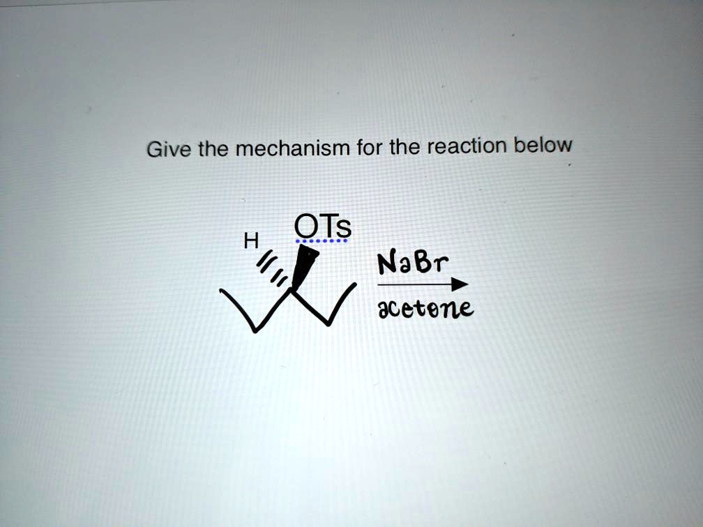 SOLVED: Give the mechanism for the reaction below OTs H NaBr acetene