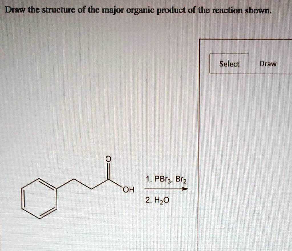 SOLVED: Please help! Draw the structure of the major organic product of ...
