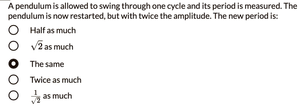 a pendulum is allowed to swing through one cycle and its period is ...