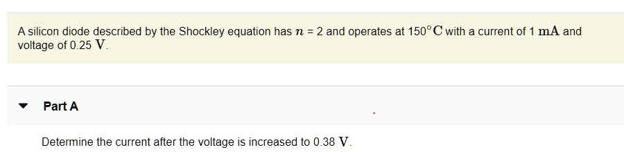 A silicon diode described by the Shockley equation has n = 2 and ...