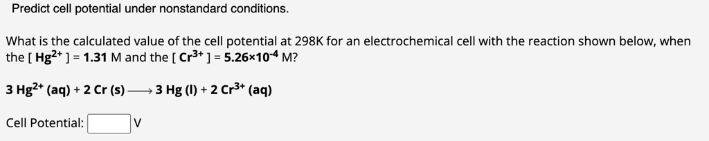 Predict cell potential under nonstandard conditions. What is the ...