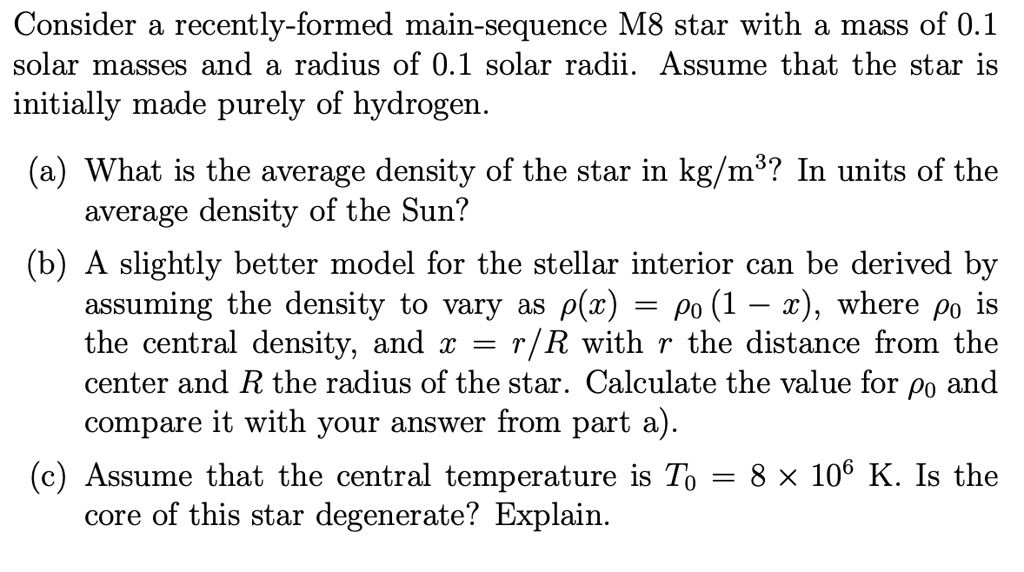 SOLVED: Consider a recently-formed main-sequence M8 star with a mass of ...