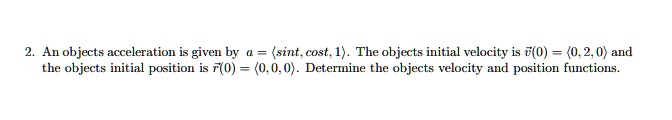 Solved An Objects Acceleration Is Given By Sint Cost The Objects