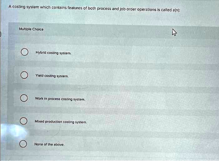 SOLVED: A costing system which contains features of both process and job order operations is ...