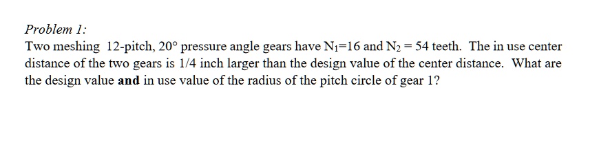 Problem 1: Two meshing 12-pitch, 20° pressure angle gears have N1=16 ...