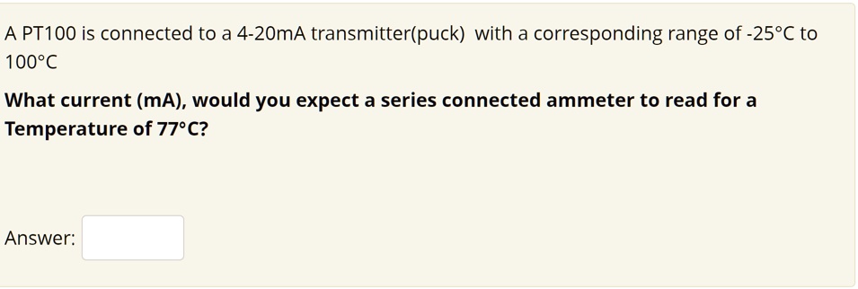 A PT100 is connected to a 4-20mA transmitter(puck) with a...