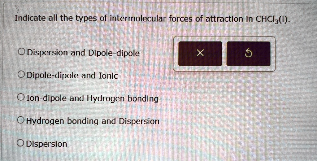 indicate all the types of intermolecular forces of attraction in chcl3l ...