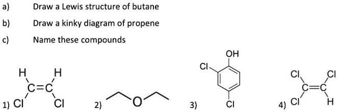 a) Draw a Lewis structure of butane b) Draw a kinky diagram of propene ...