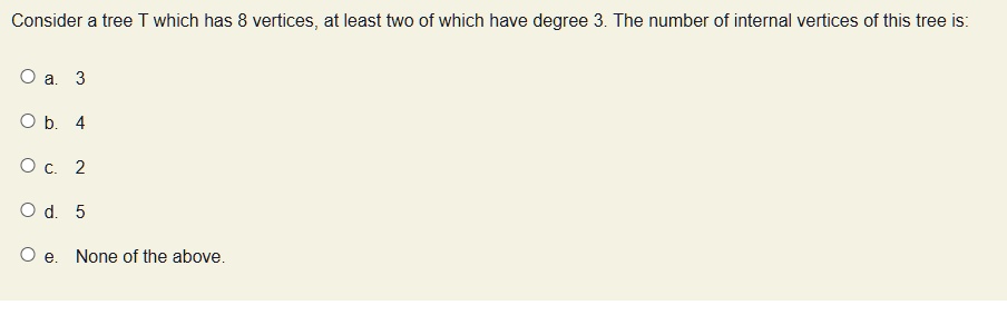 SOLVED:Consider a tree which has 8 vertices at least two of which have ...