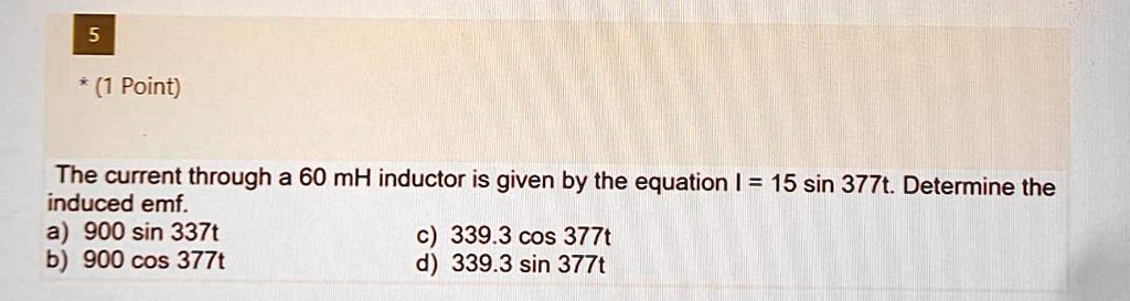 [GET ANSWER] 5 * (1 Point) The current through a 60 mH inductor is ...