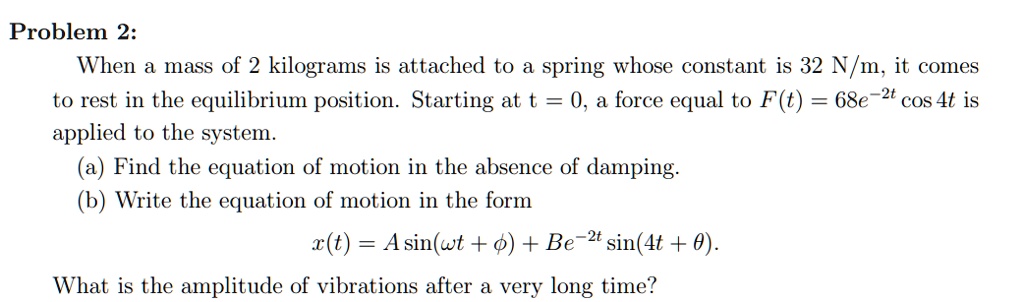 Problem 2: When a mass of 2 kilograms is attached to a spring whose ...