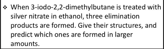 When 3 iodo 22 dimethylbutane is treated with silver nitrate...