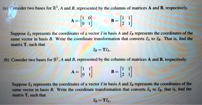 SOLVED: Consider two bases for R? and B, represented by the columns of ...