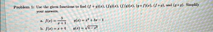 Problem 1: Use the given functions to find (f+g)(x), (fg)(x), (f/g)(x), (g∘ f)(x), (f∘ g), and ...