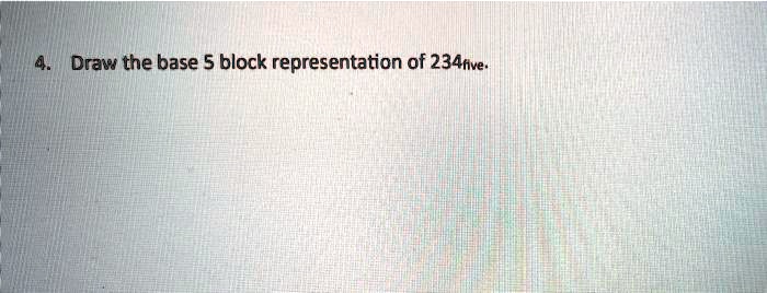 SOLVED: Draw the base 5 block representation of 234 in base five.