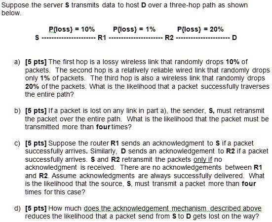 SOLVED: Suppose the server s transmits data to host D over a three-hop path as shown below. P ...