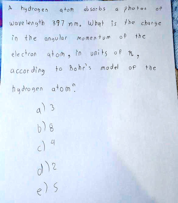 SOLVED: A hydrogen atom absorbs a photon of wavelength 397 nm. What is ...