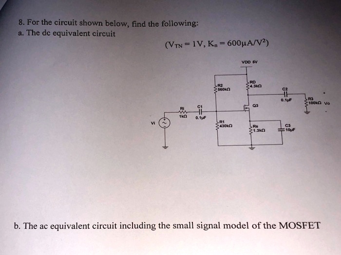SOLVED: For the circuit shown below, find the following: a. The dc equivalent circuit VTN = 1V ...