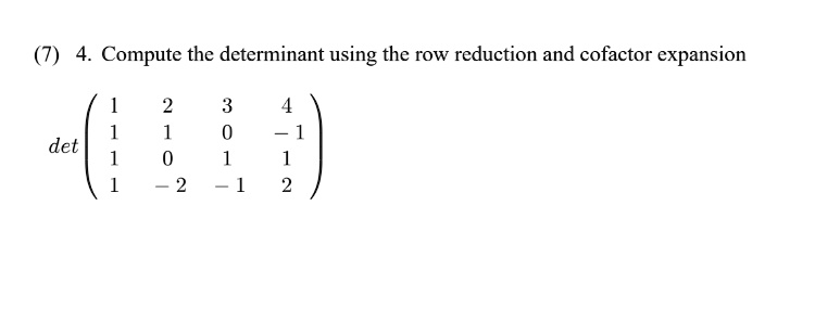 SOLVED:Compute the determinant using the row reduction and cofactor ...