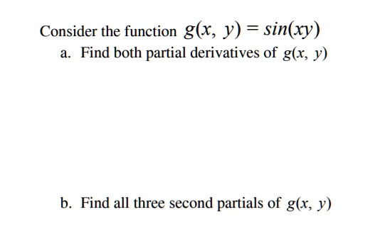 SOLVED:Consider the function g(x, 3) = sin(xy) Find both partial derivatives of g(x; Y) Find all ...