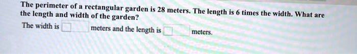 the perimeter of a rectangular garden is 28 meters the the length and ...