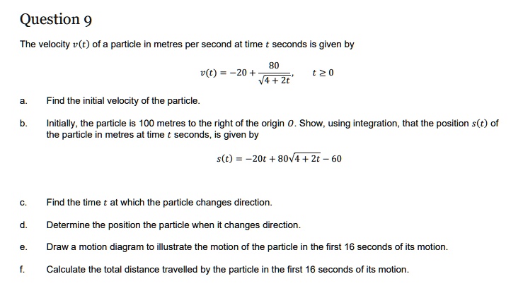 SOLVED: Question 9 The velocity v(t) of a particle in metres per second at time seconds given by ...
