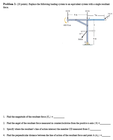 Problem 1: (20 points). Replace the following loading system to an ...
