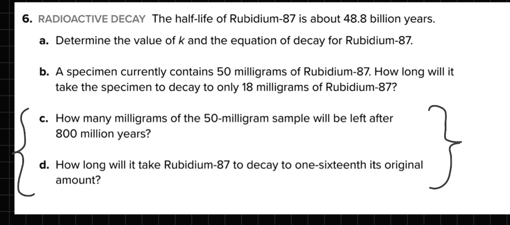 radioactive decay the half life of rubidium 87 is about 488 billion ...