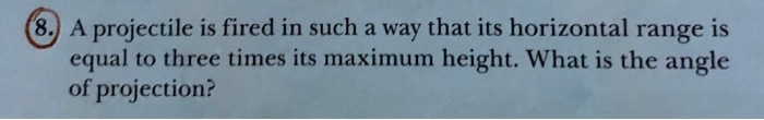 a projectile is fired in such a way that its horizontal range is equal to three times its ...