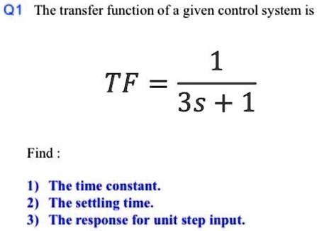 Q1 The transfer function of a given control system is TF