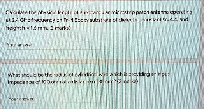 Calculate the physical length of a rectangular microstrip patch antenna operating at 2.4 GHz ...