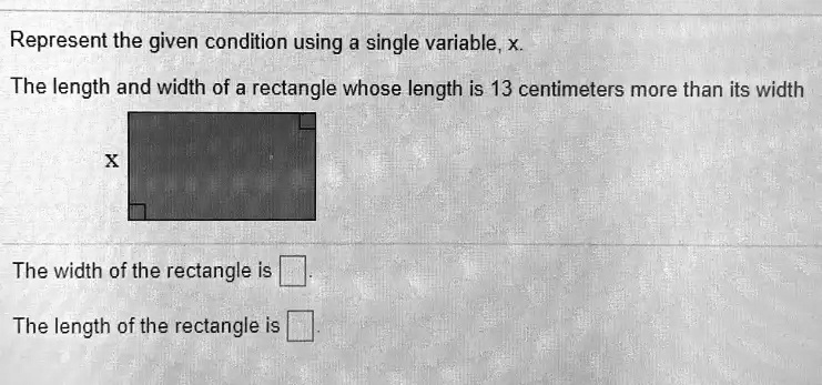 SOLVED: Represent the given condition using single variable, The length ...