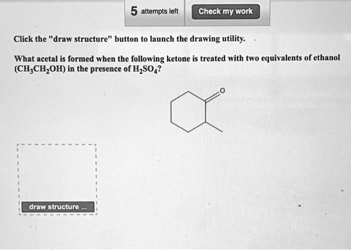 5 attempts left check my work click the draw structure button to launch the drawing utility what ...