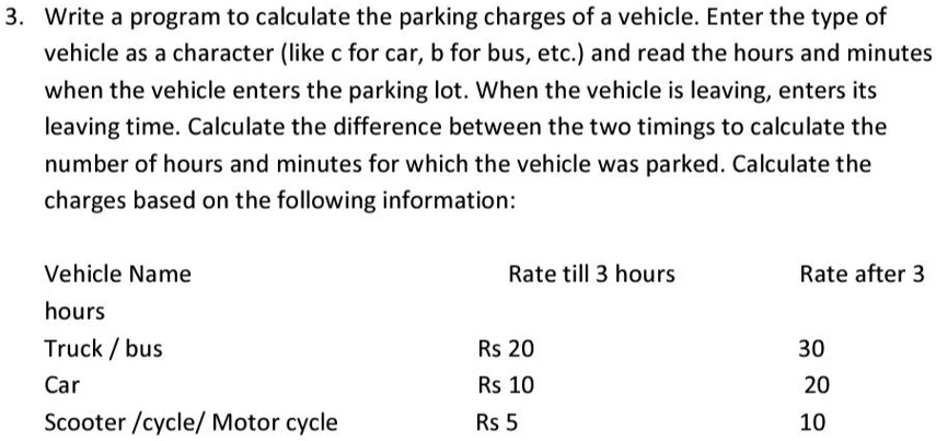 3. Write a program to calculate the parking charges of a vehicle. Enter ...