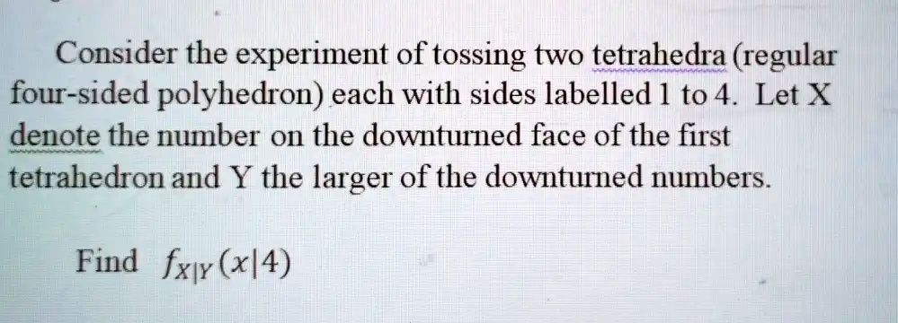 Consider the experiment of tossing two tetrahedra (regular four-sided polyhedron) each with ...